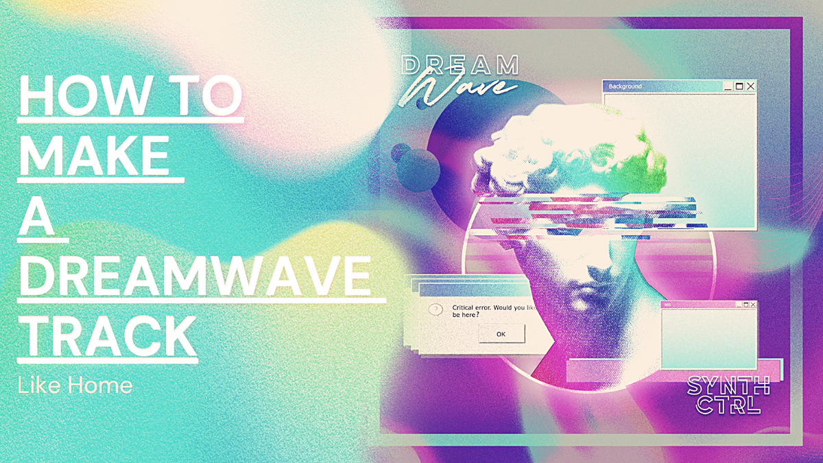 How to make a Dreamwave track – Synth Ctrl